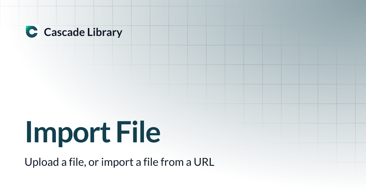 Import File | Cascade Library
