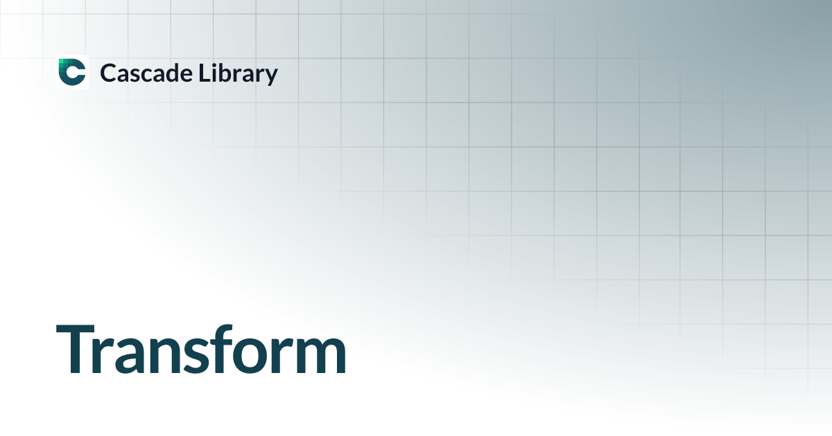 Transform | Cascade Library