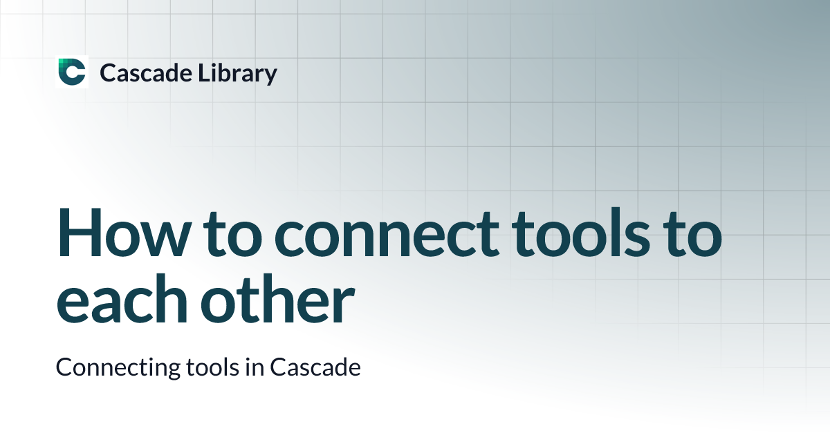 How to connect tools to each other | Cascade Library