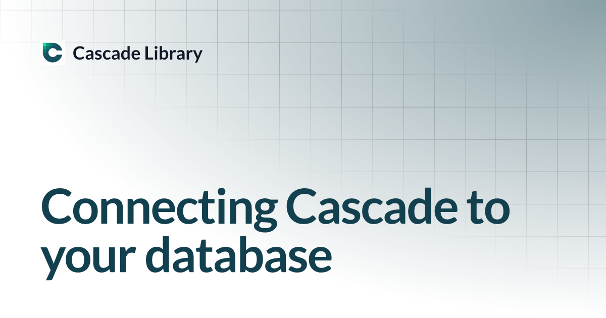 Connecting Cascade to your database | Cascade Library