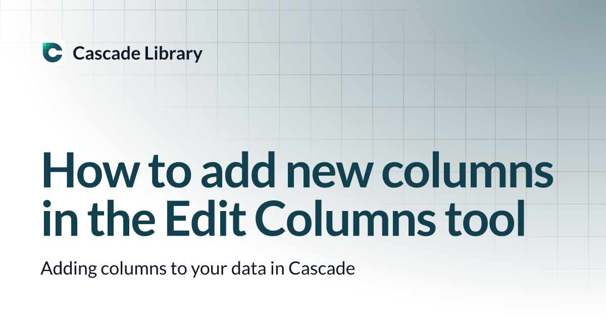 How To Add New Columns In The Edit Columns Tool Cascade Library