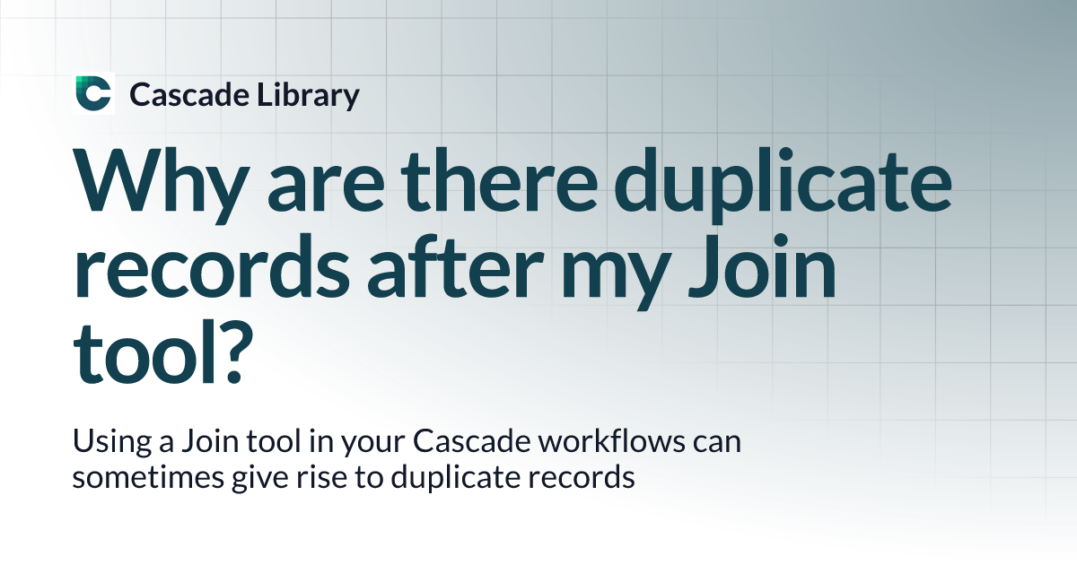 Why Are There Duplicate Records After My Join Tool Cascade Library