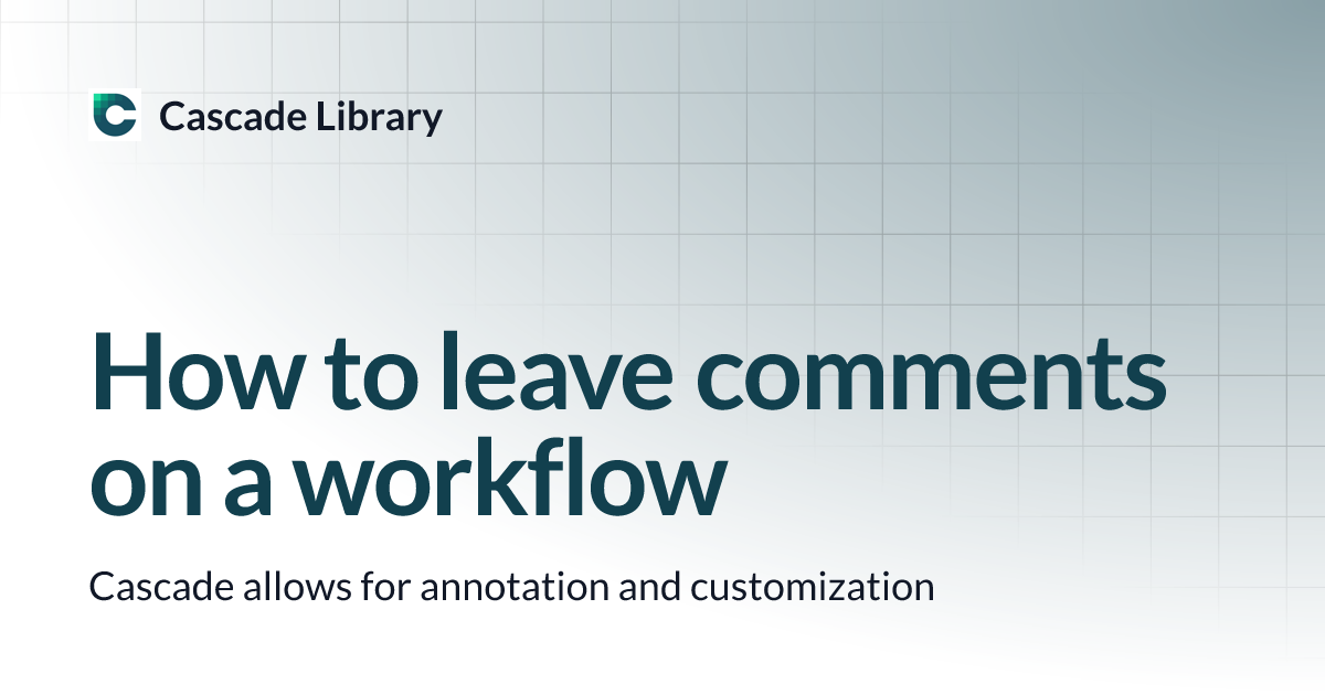 How to leave comments on a workflow | Cascade Library