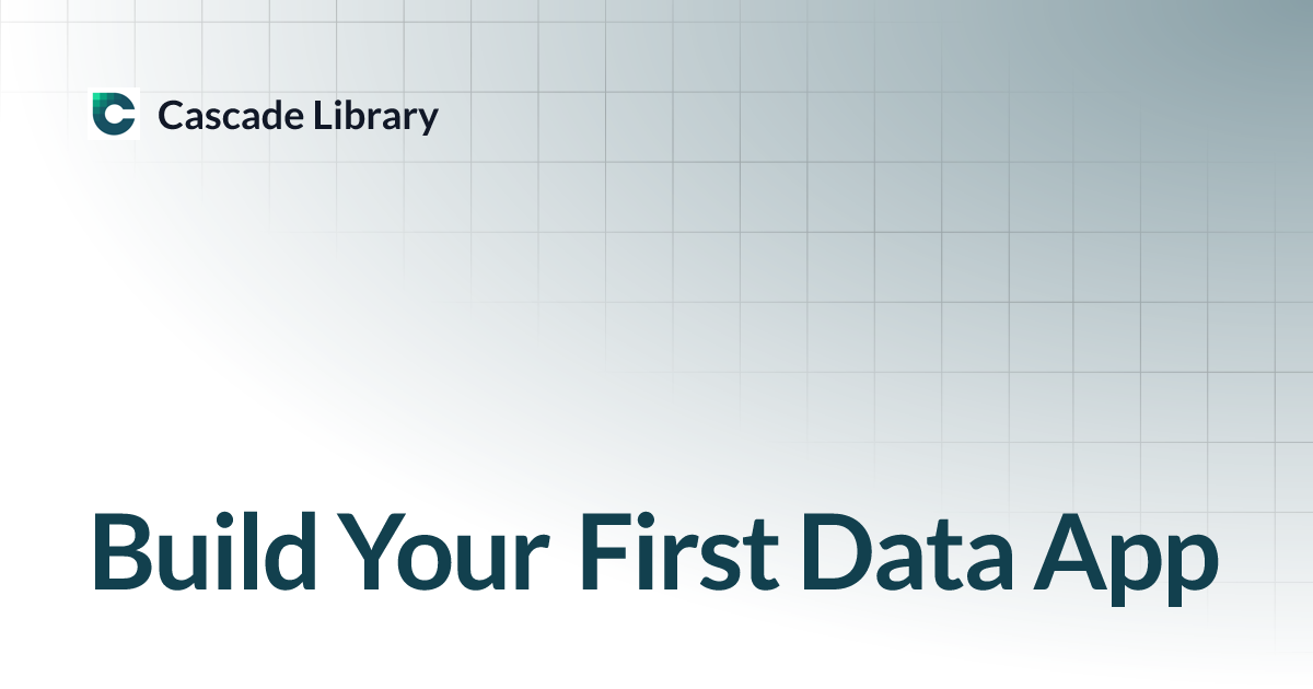 Build Your First Data App | Cascade Library