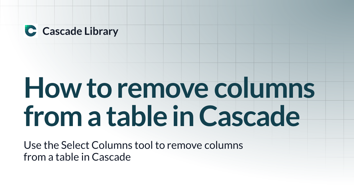 How to remove columns from a table in Cascade | Cascade Library